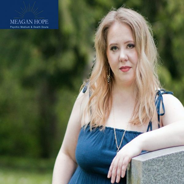 Psychic Medium | Meagan Hope Psychic Medium and Death Doula